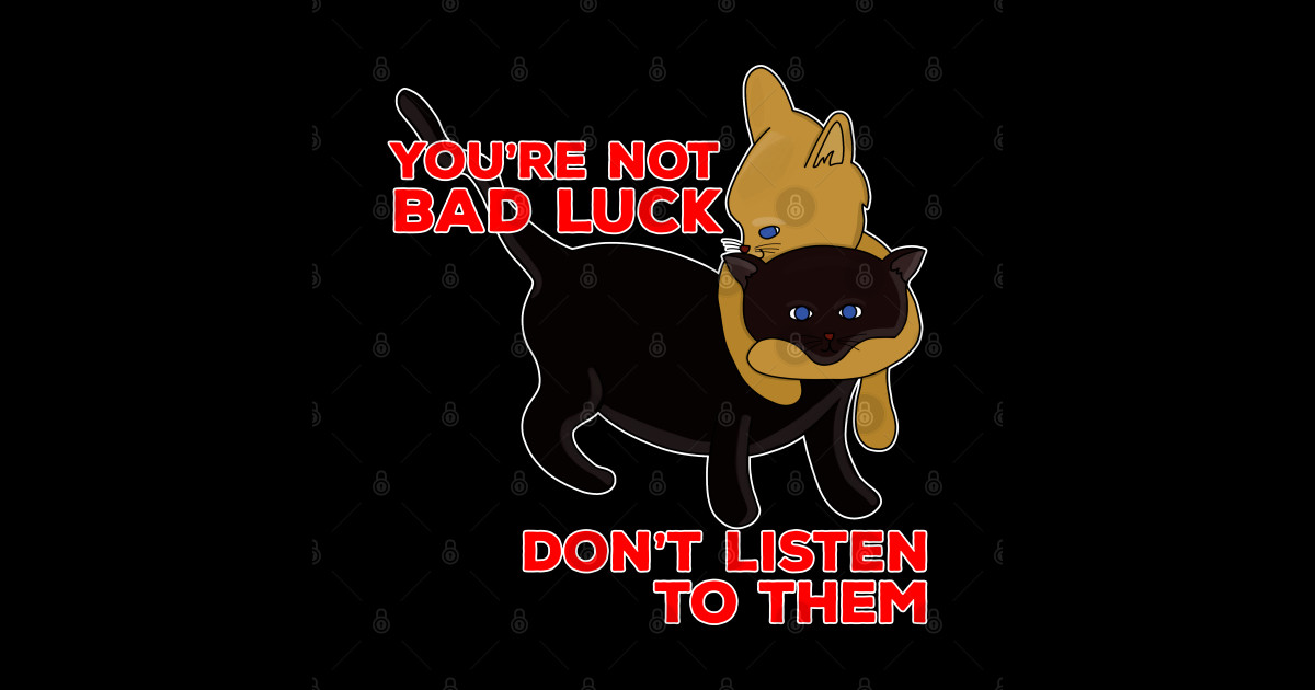You're Not Bad Luck Don't Listen To Them - Cat Owner - Sticker | TeePublic