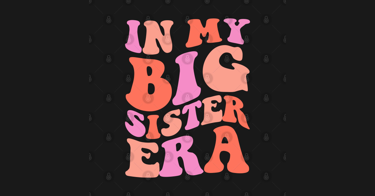 In My Big Sister Era - In My Big Sister Era - T-Shirt | TeePublic