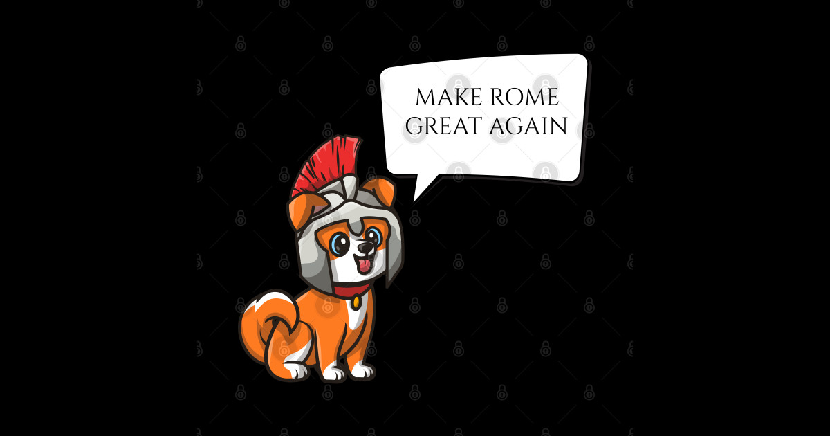Make Rome Great Again - Ancient Roman History Legionary Dog - Ancient ...
