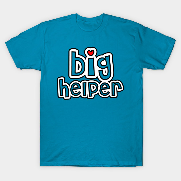 Big Helper - Big Helper - T-Shirt | TeePublic
