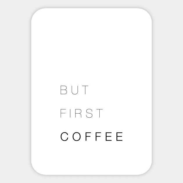 But First Coffee - But First Coffee - Sticker | TeePublic
