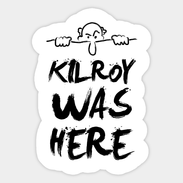 Kilroy was here - Kilroy Was Here - Sticker | TeePublic