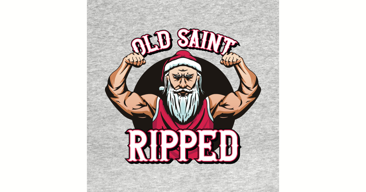 Old Saint Ripped // Funny Jacked Santa Claus - Santa Claus Funny - T ...