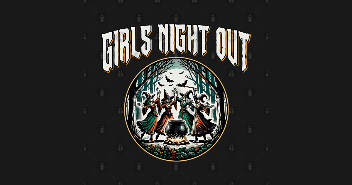 Night Out Dancing Witches Halloween - Girls Night Out - T-Shirt | TeePublic