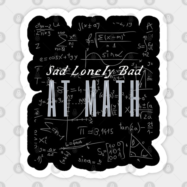 Sad Lonely And Bad At Math - Sad Lonely And Bad At Math - Sticker ...