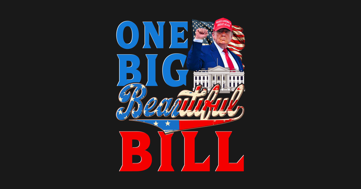 Funny One big beautiful bill - One Big Beautiful Bill - T-Shirt | TeePublic