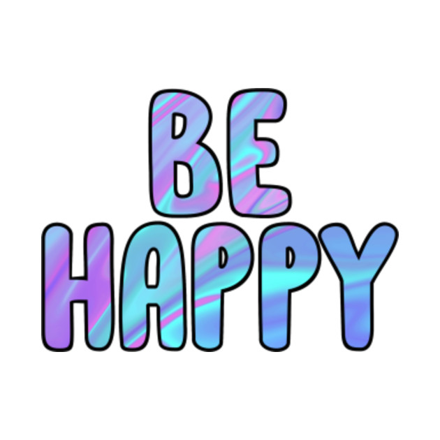 Be Happy - Be Happy - T-Shirt | TeePublic