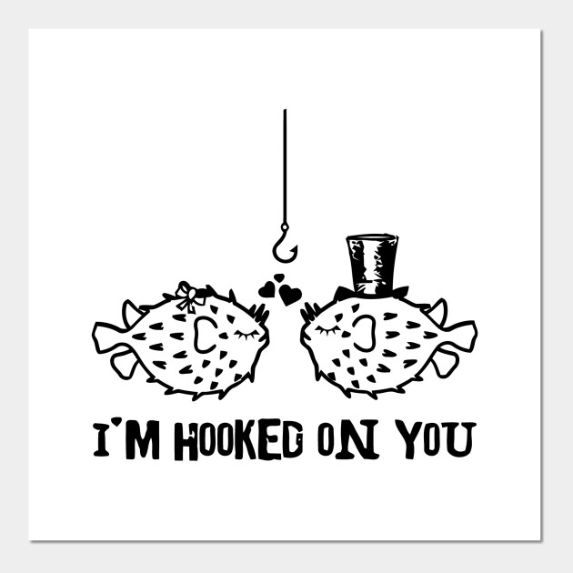 I'm Hooked On You - Im Hooked On You - Posters and Art Prints | TeePublic