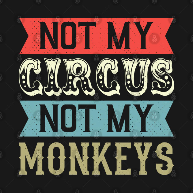 Not My Circus Not My Monkeys Meme - Not My Circus Not My Monkeys - T ... Not My Circus Not My Monkeys Meme - Not My Circus Not My Monkeys - T ...