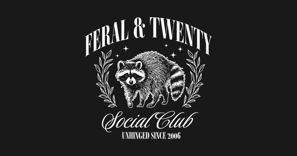Feral and Twenty Social Club Unhinged Since 2006 - Since 2006 Feral - T ...