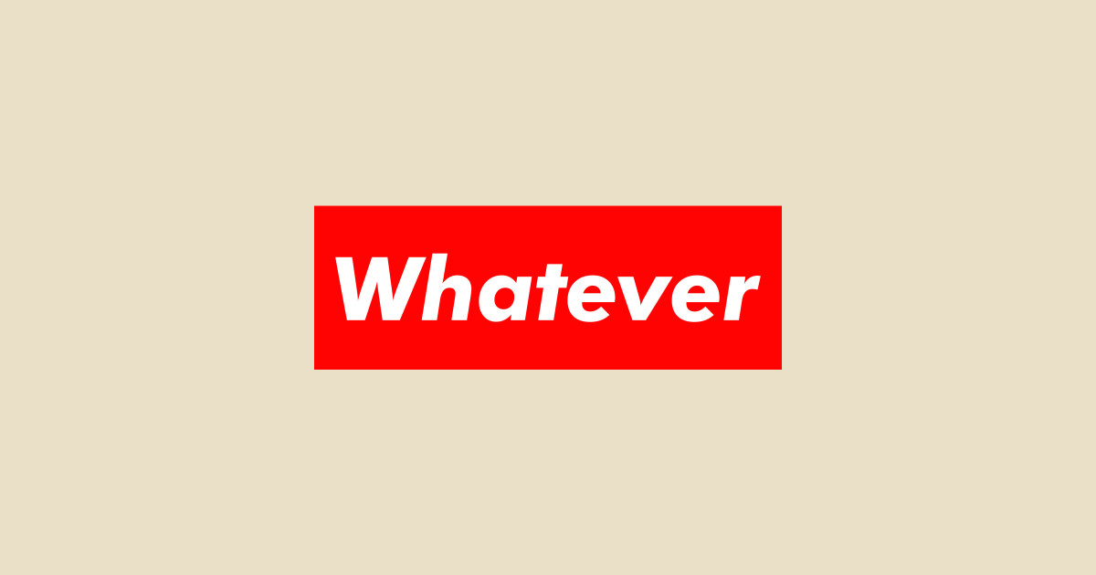 whatever - Brand - T-Shirt | TeePublic