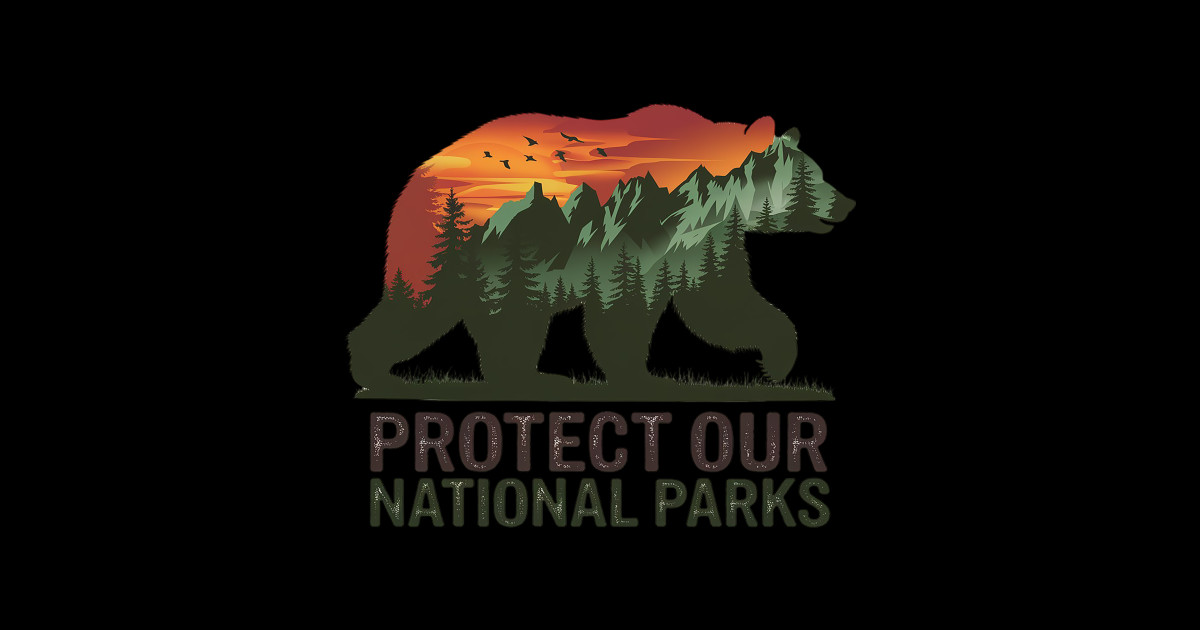 Protect Our National Parks Resist Support Nature Bear Lover - Protect ...