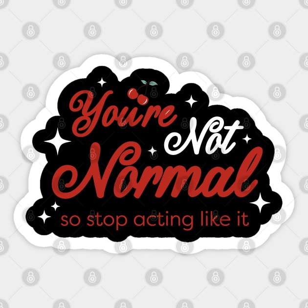 You're Not Normal So Stop Acting Like It - Funny Quote - Sticker ...