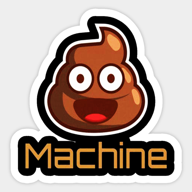 Funny Poop Machine - Funny Poop Machine - Sticker | TeePublic