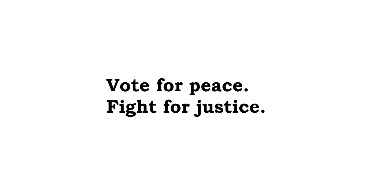 Vote for peace. Fight for justice. - Justice - T-Shirt | TeePublic