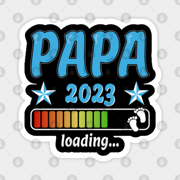 Future Papa 2023 Loading | Future Dad - Future Papa - Magnet | TeePublic