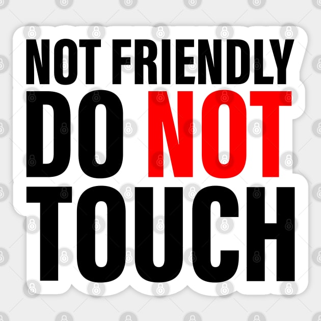 not friendly do not touch - Funny - Sticker | TeePublic