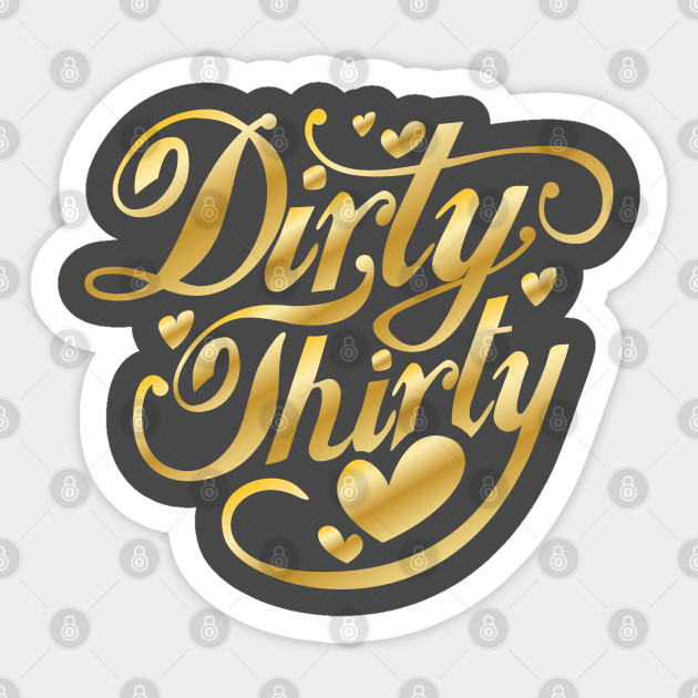 Dirty Thirty 30th Birthday Gold 30 Thirty - Dirty 30 Birthday - Sticker ...