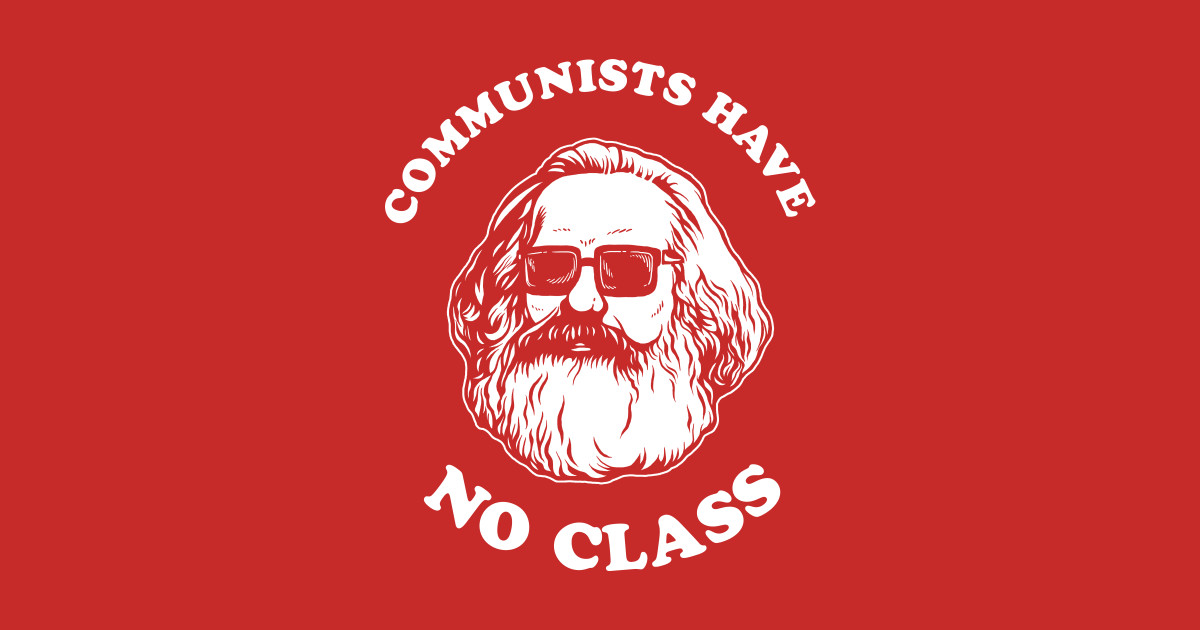 Communists Have No Class - Communist - T-Shirt | TeePublic