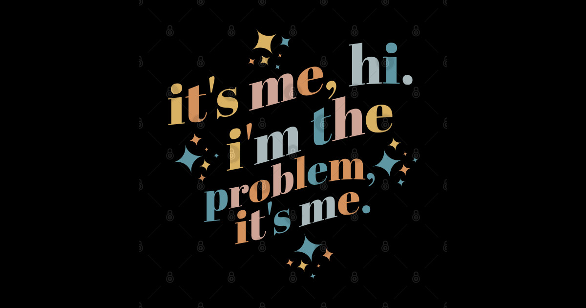 Its Me Hi Im The Problem Its Me Im The Problem Its Me Sticker Teepublic