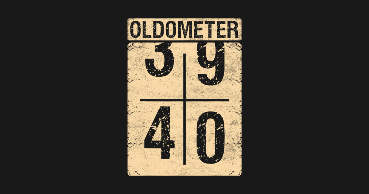 Oldometer 39-40m, Oldometer 40, 40 Years Old Birthday - Oldometer 39 ...