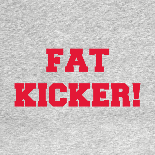 Fat Kicker! - Badgers - T-Shirt | TeePublic