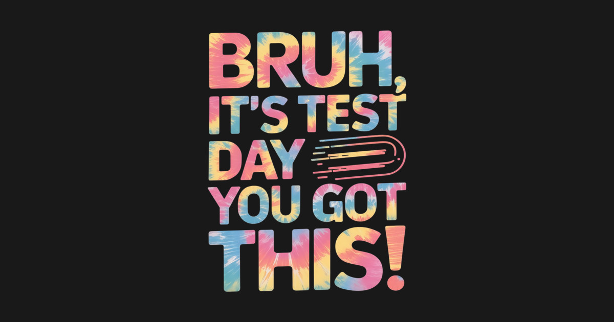 Bruh It's Test Day You Got This Testing Day Teacher Kids - Bruh Its ...