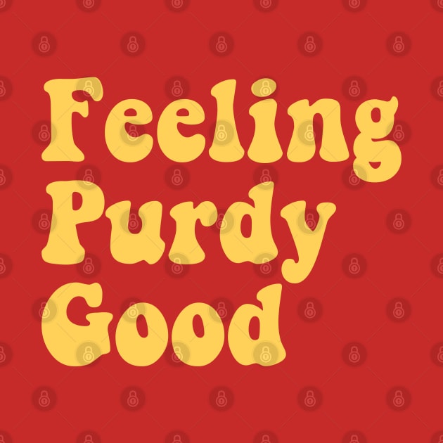 Feeling Purdy Good Meme Squad - Feeling Purdy Good - T-Shirt | TeePublic