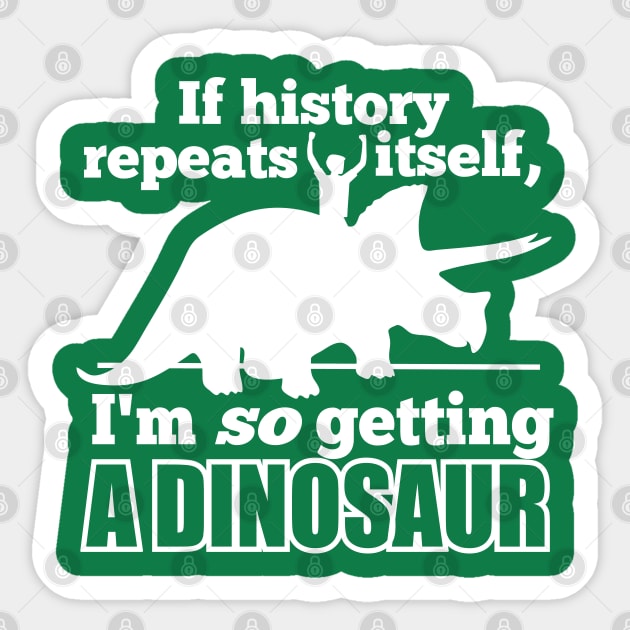 If History Repeats Itself - Dinosaur - Sticker | TeePublic