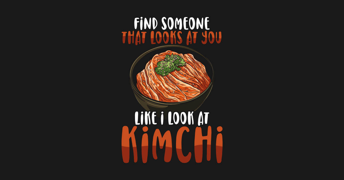 Kimchi Snack Highly Cultured Korean Spicy Food Kimchi - Kimchi - T-Shirt | TeePublic