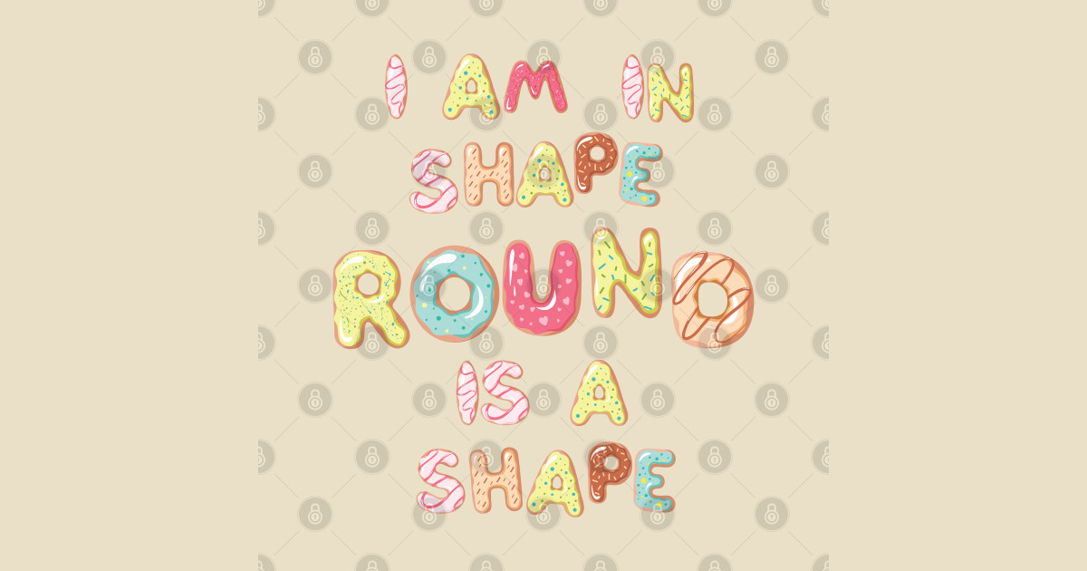 I am in shape round is a shape - In Shape - T-Shirt | TeePublic