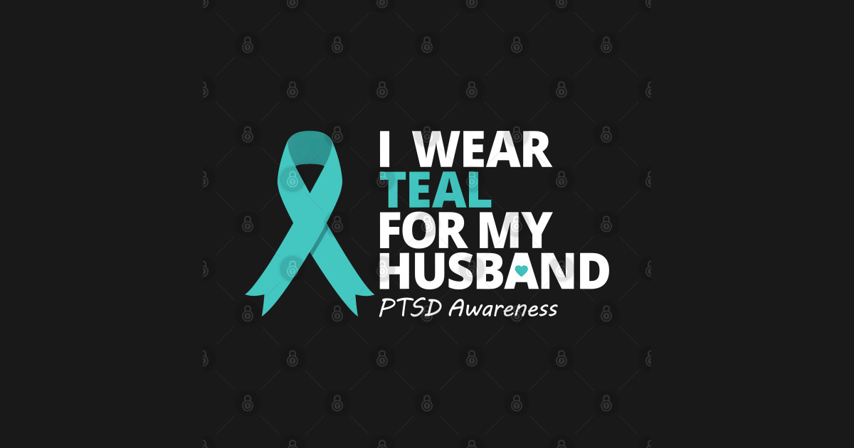 I Wear Teal For My Husband PTSD Teal Ribbon Warrior - Ptsd Awareness ...