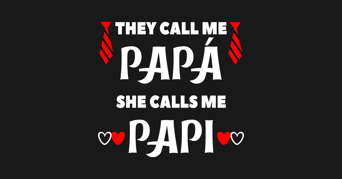 They call me papa she calls me papi - Fathers Day - T-Shirt | TeePublic