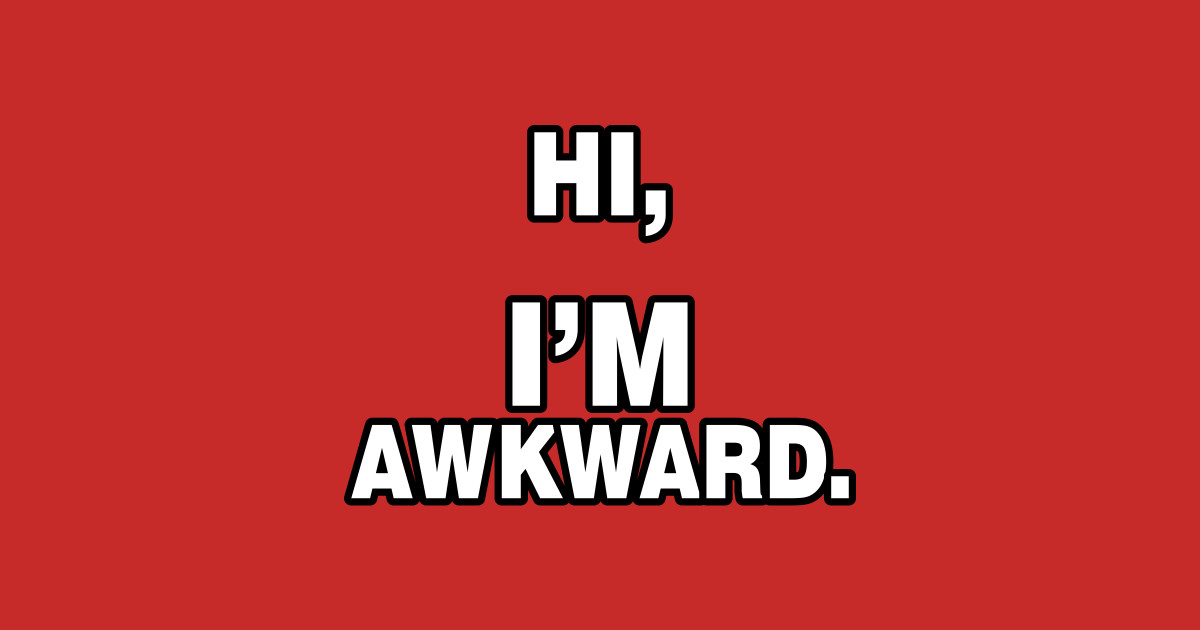 Hi I'm Awkward - Humor - Funny - Hi Im Awkward Funny Socially Awkward ...