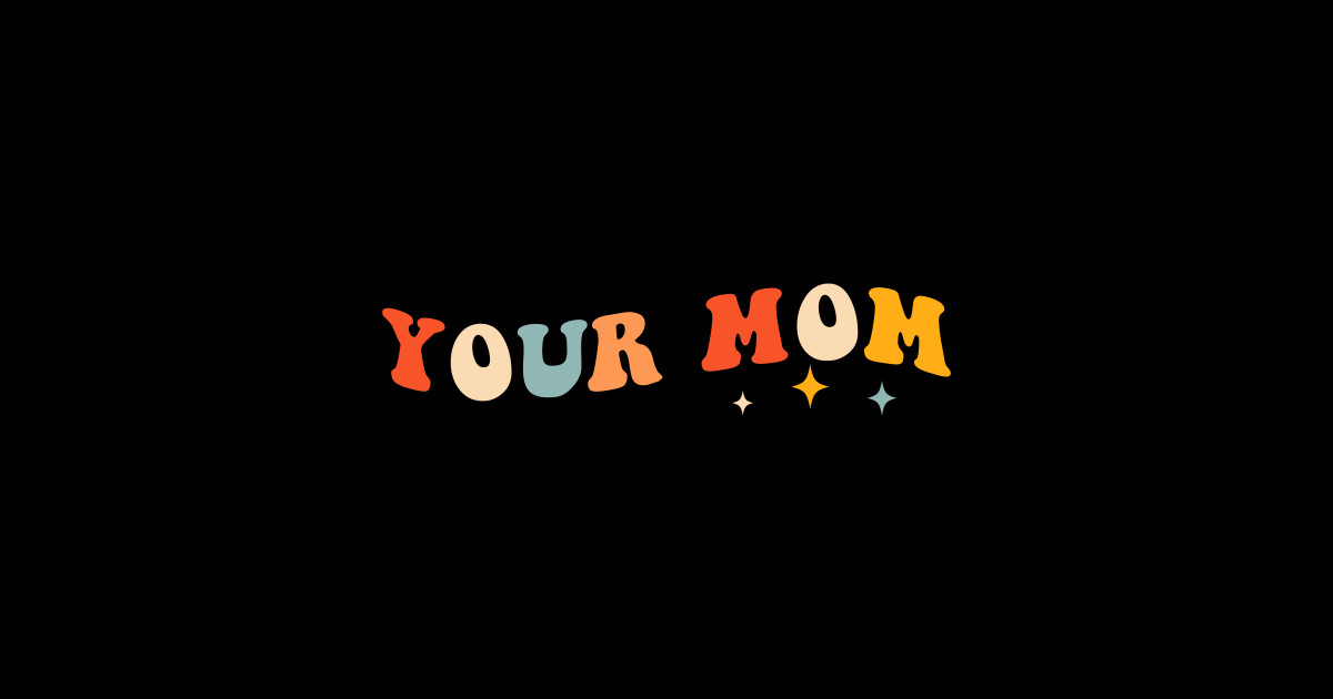Funny Your Mom Retro - Your Mom - Sticker | TeePublic