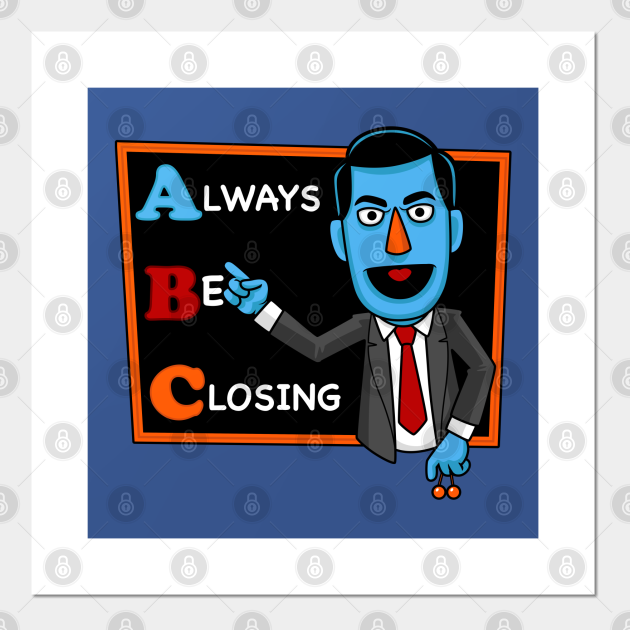 Always Be Closing - Glengarry Glen Ross - Posters and Art Prints ...