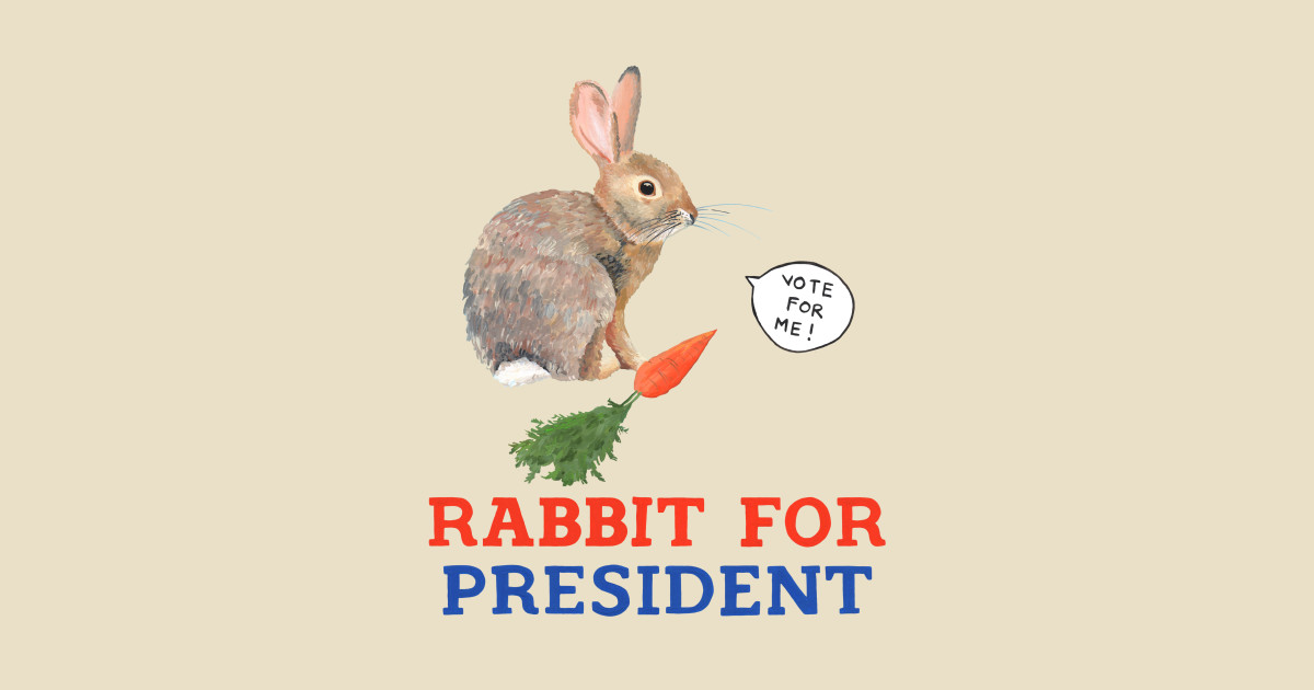 Rabbit for President - Rabbit - T-Shirt | TeePublic