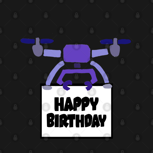 Funny Drone Carrying Happy Birthday Sign - Drone - T-Shirt | TeePublic