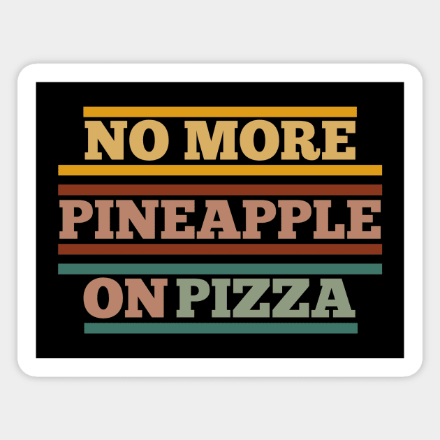 No Pineapple on Pizza - Pizza - Sticker | TeePublic