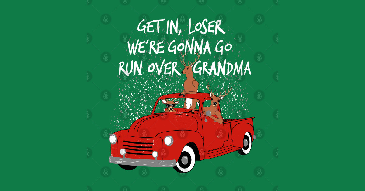 Mean Reindeer Games - Get In Loser - T-Shirt | TeePublic