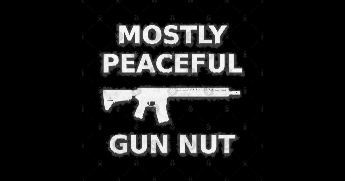 Mostly Peaceful Gun Nut - Gun Nut - Sticker | TeePublic