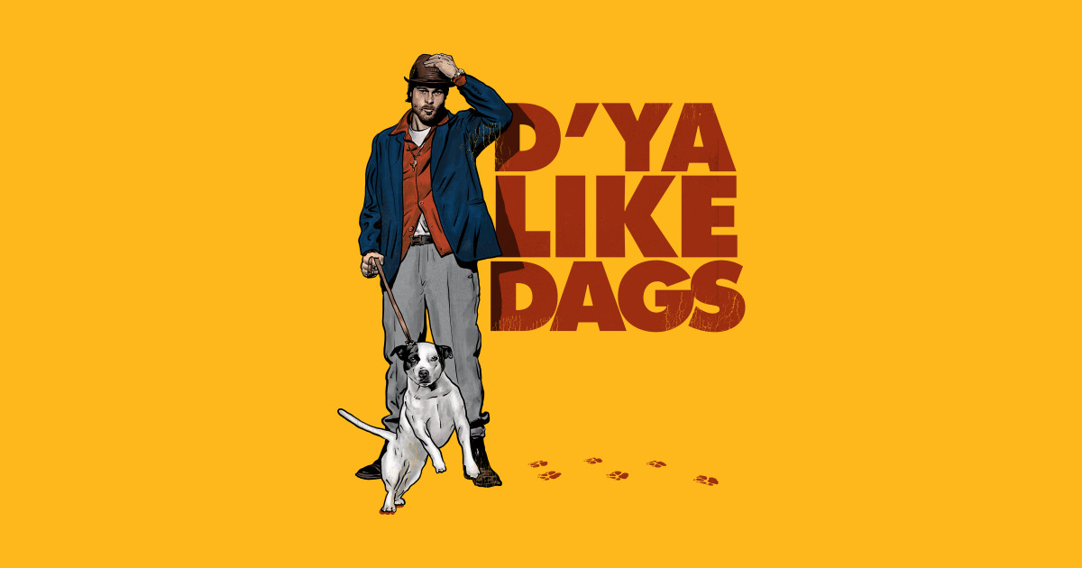D'YA LIKE DAGS? - Snatch - T-Shirt | TeePublic