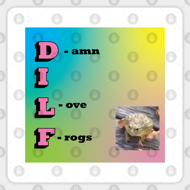 DILF Damn I Love Frogs - Flipping Frog Meme - Meme - Sticker | TeePublic