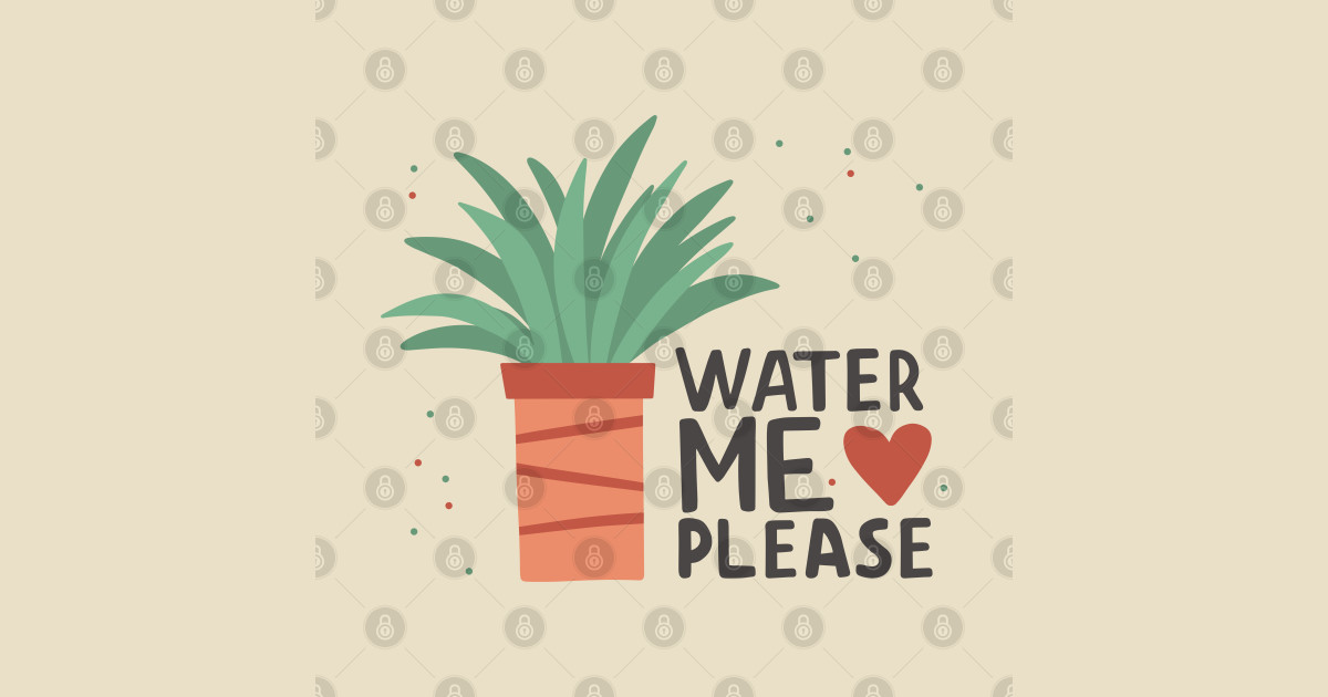 Water Me Please - Water Me Please - T-Shirt | TeePublic