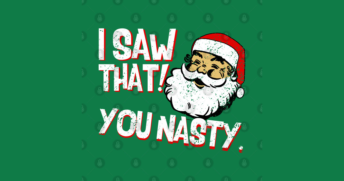 Santa Thinks You Nasty - COLOR - Christmas - T-Shirt | TeePublic