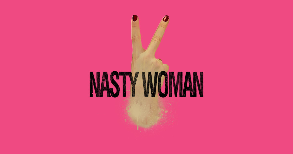 Nasty Woman - Nasty - T-Shirt | TeePublic