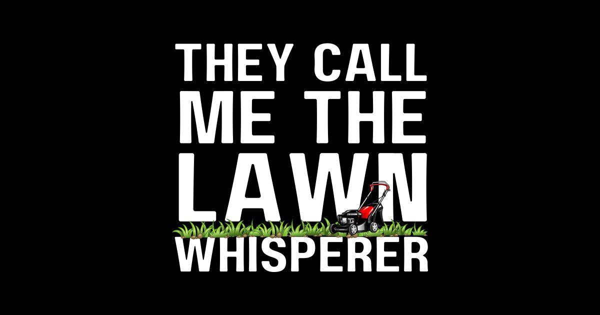 They Call Me The Lawn Whisperer - Lawn Mower - Sticker | TeePublic