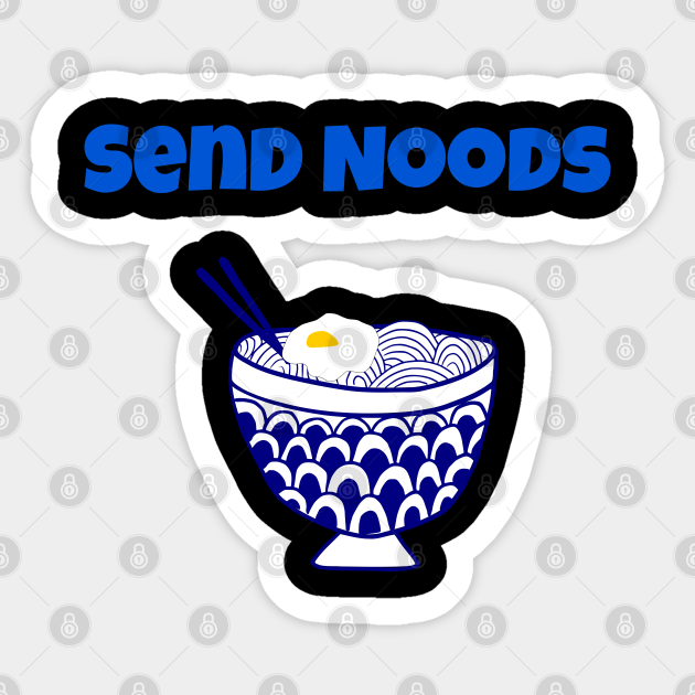 Send Noods - Send Noods - Sticker | TeePublic