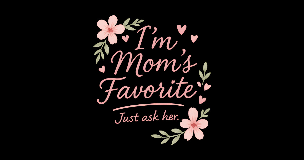 I'm Mom’s Favorite Just Ask Her Floral - Im Moms Favorite - Sticker ...