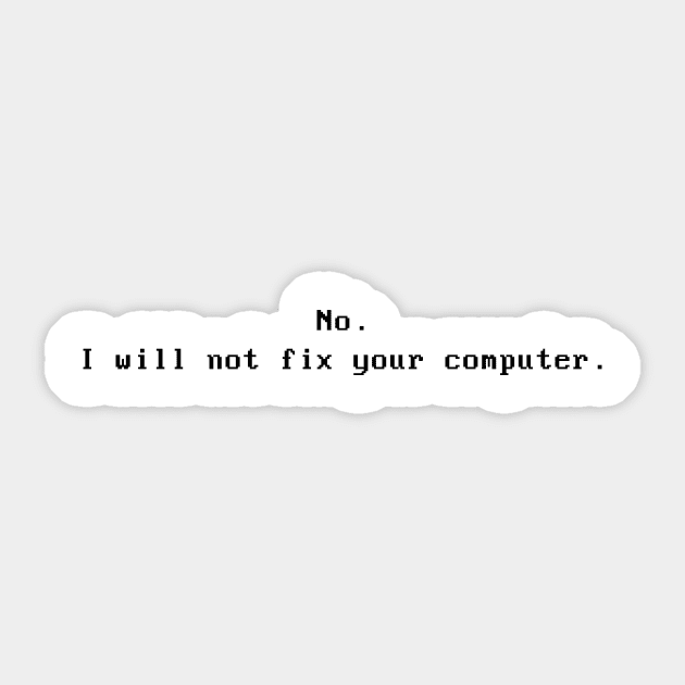 No I will not fix your computer - It - Sticker | TeePublic